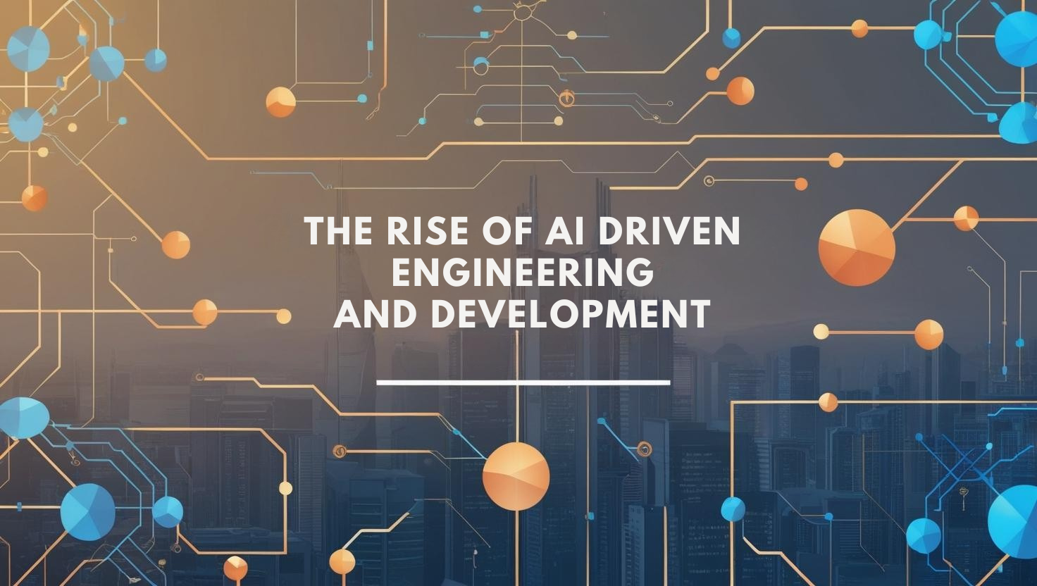 The Rise of AI-Driven Engineering and Development